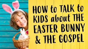 How to Talk to Kids About the Easter Bunny – Kids Enjoying Jesus